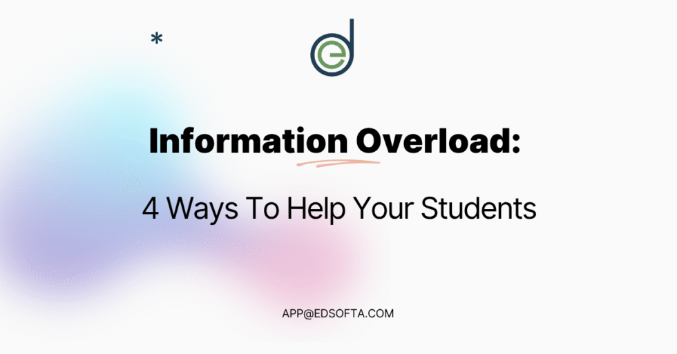 Information Overload: 4 Ways To Help Your Students - EdSofta Blog
